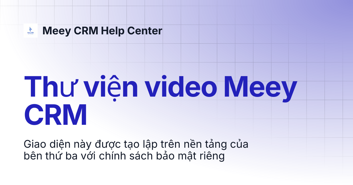 Thư viện video Meey CRM | Meey CRM Help Center