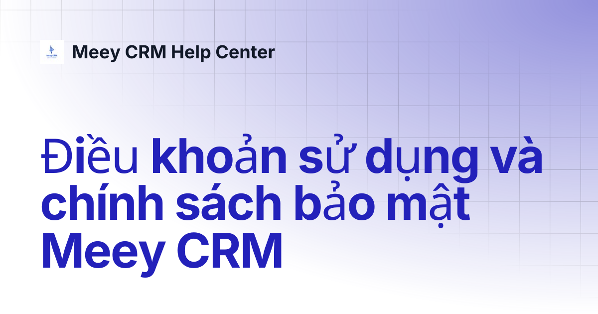 Điều khoản sử dụng và chính sách bảo mật Meey CRM | Meey CRM Help Center